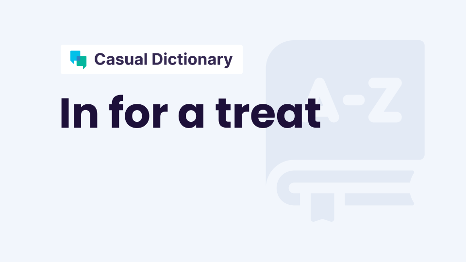 In for a treat | English expression meaning | Free online audio lessons