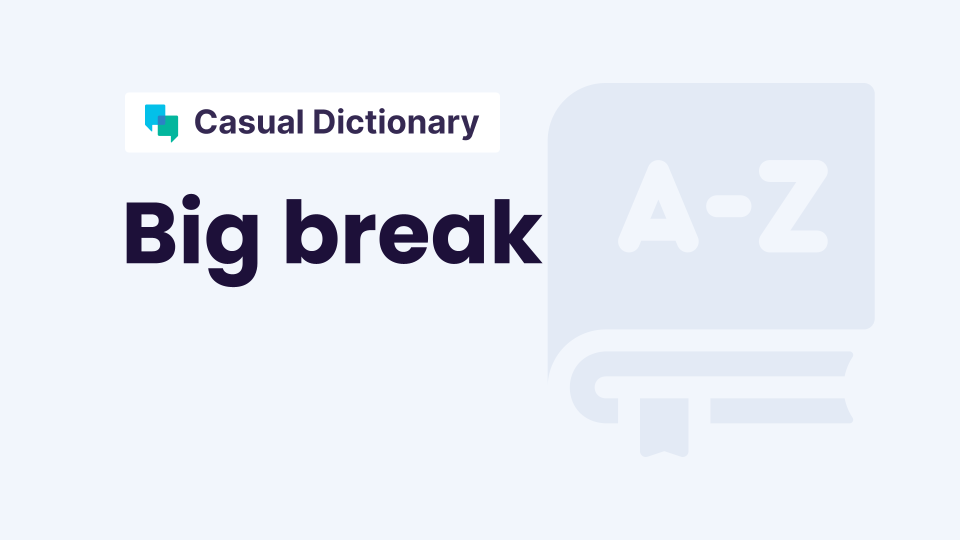 Big break - Plain English